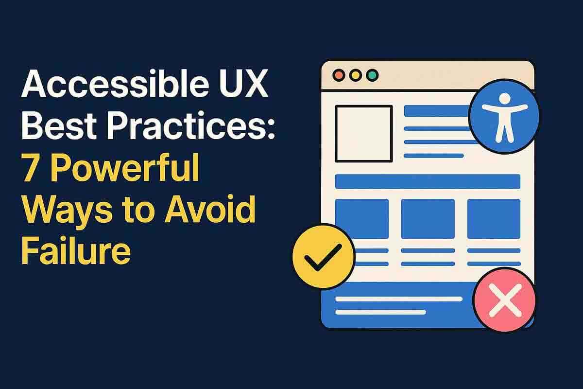 Accessible UX Best Practices: 7 Powerful Ways To Avoid Failure » 2026